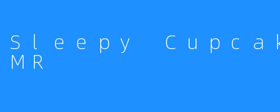 Sleepy Cupcake ASMR-3d音声